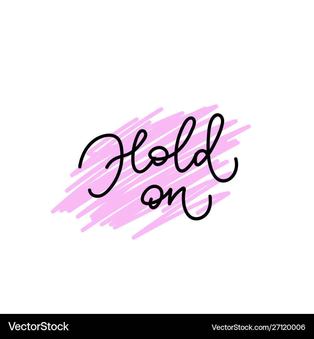 Hold on calligraphy shirt quote lettering Vector Image