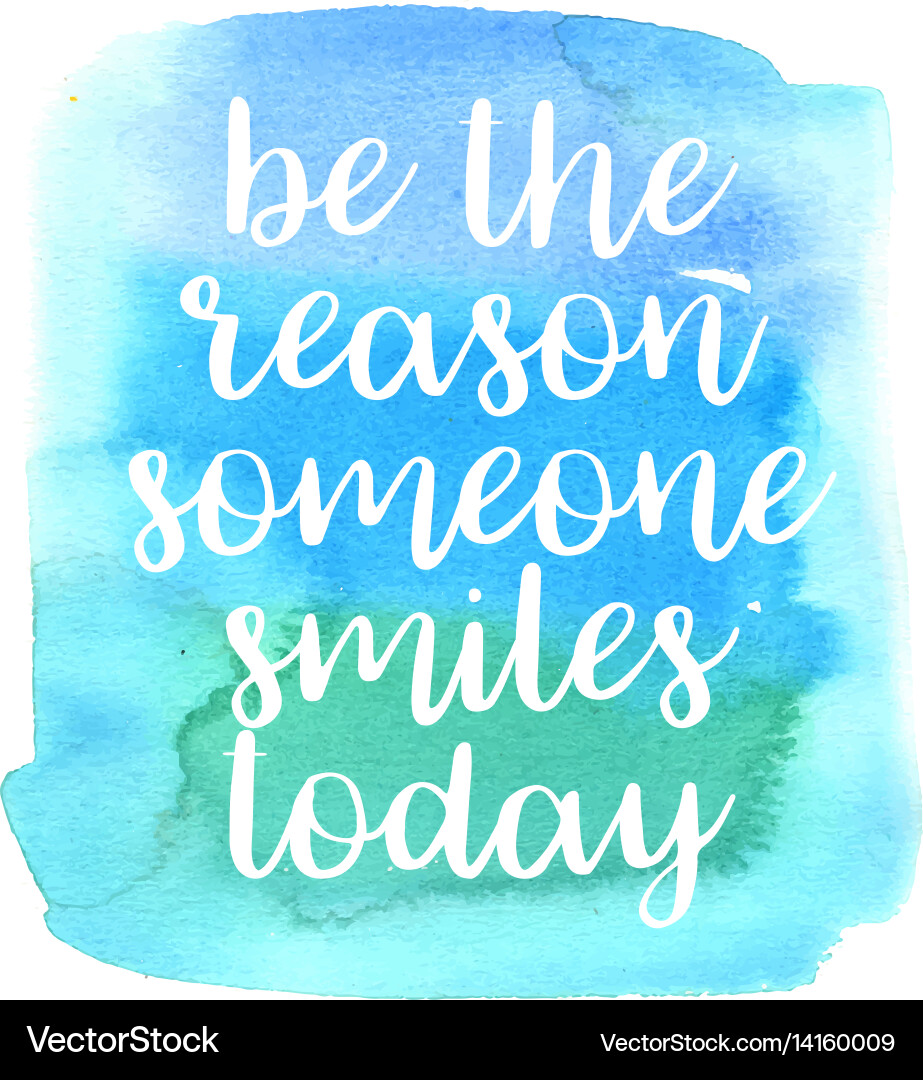 Quote be the reason someone smiles today Vector Image