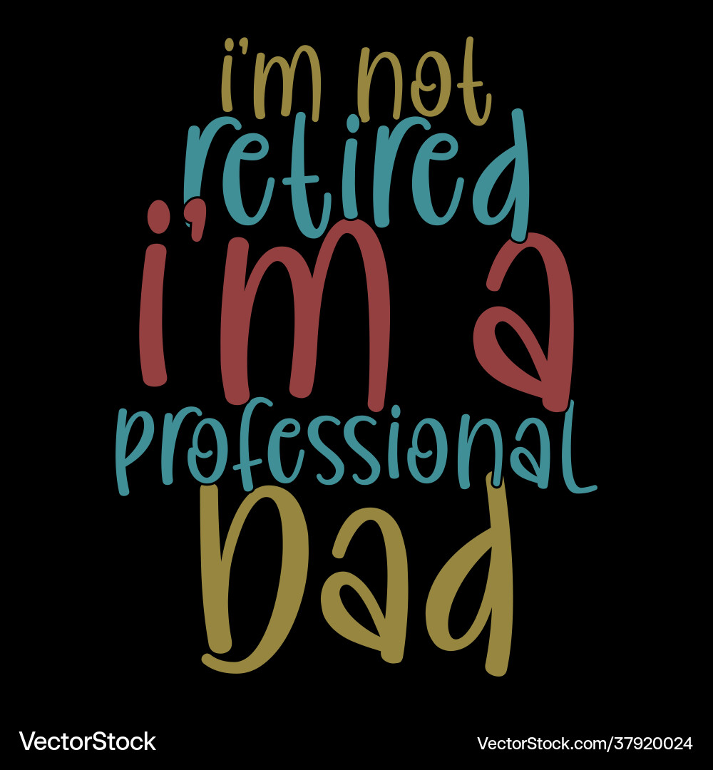 Retired im a professional dad best gift idea Vector Image