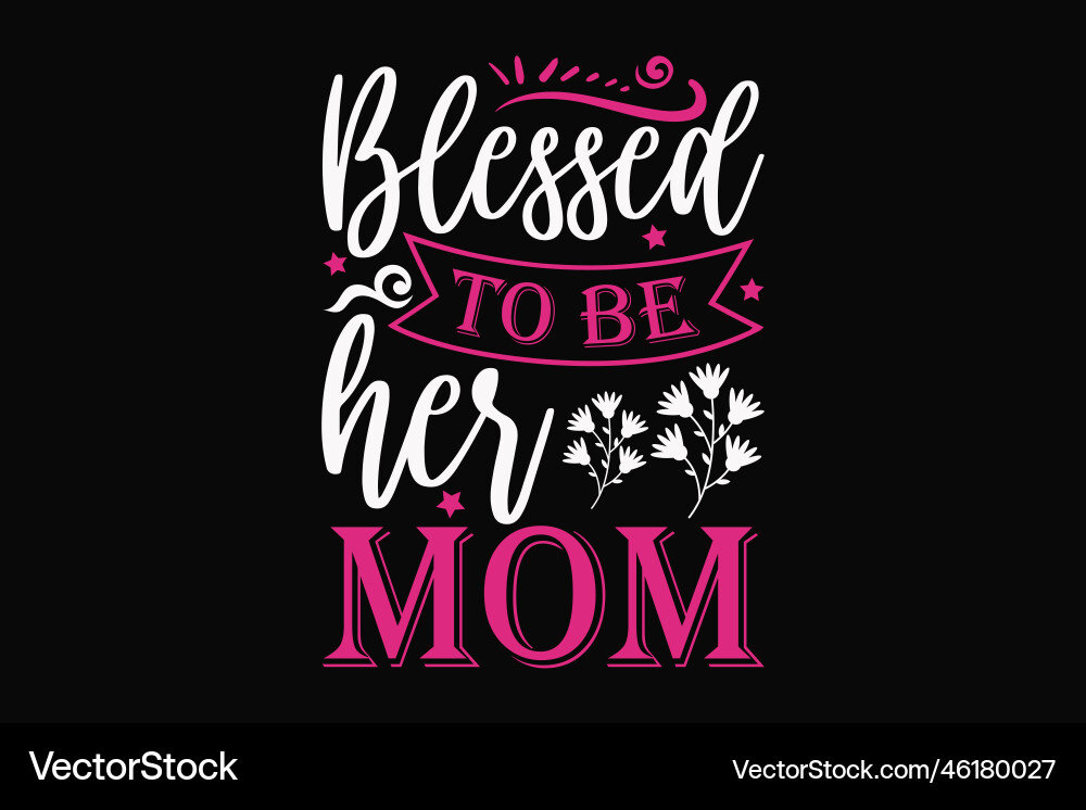 Blessed to be her mom Royalty Free Vector Image