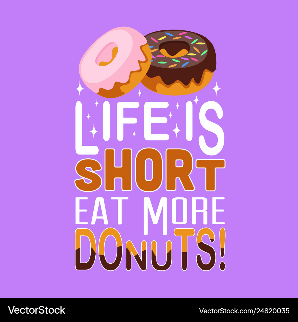 Donuts quote and saying good for print design Vector Image