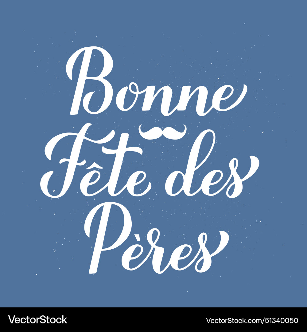 Happy fathers day in french bonne fete des peres Vector Image