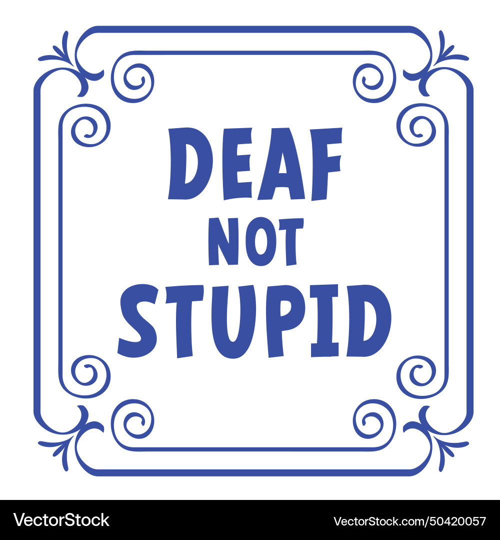 Slogan deaf not stupid sign language Royalty Free Vector