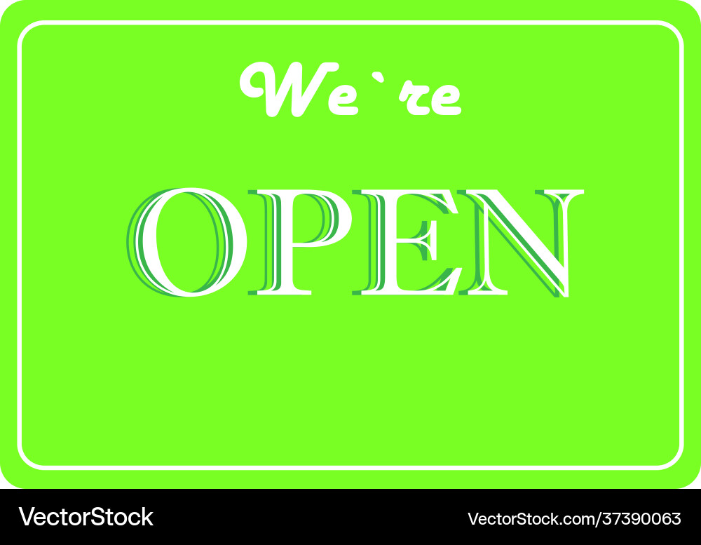 We are open Royalty Free Vector Image - VectorStock
