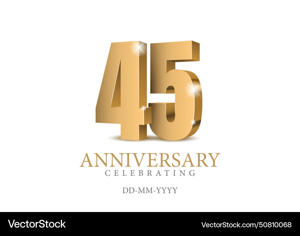 Anniversary 45 gold 3d numbers poster template Vector Image
