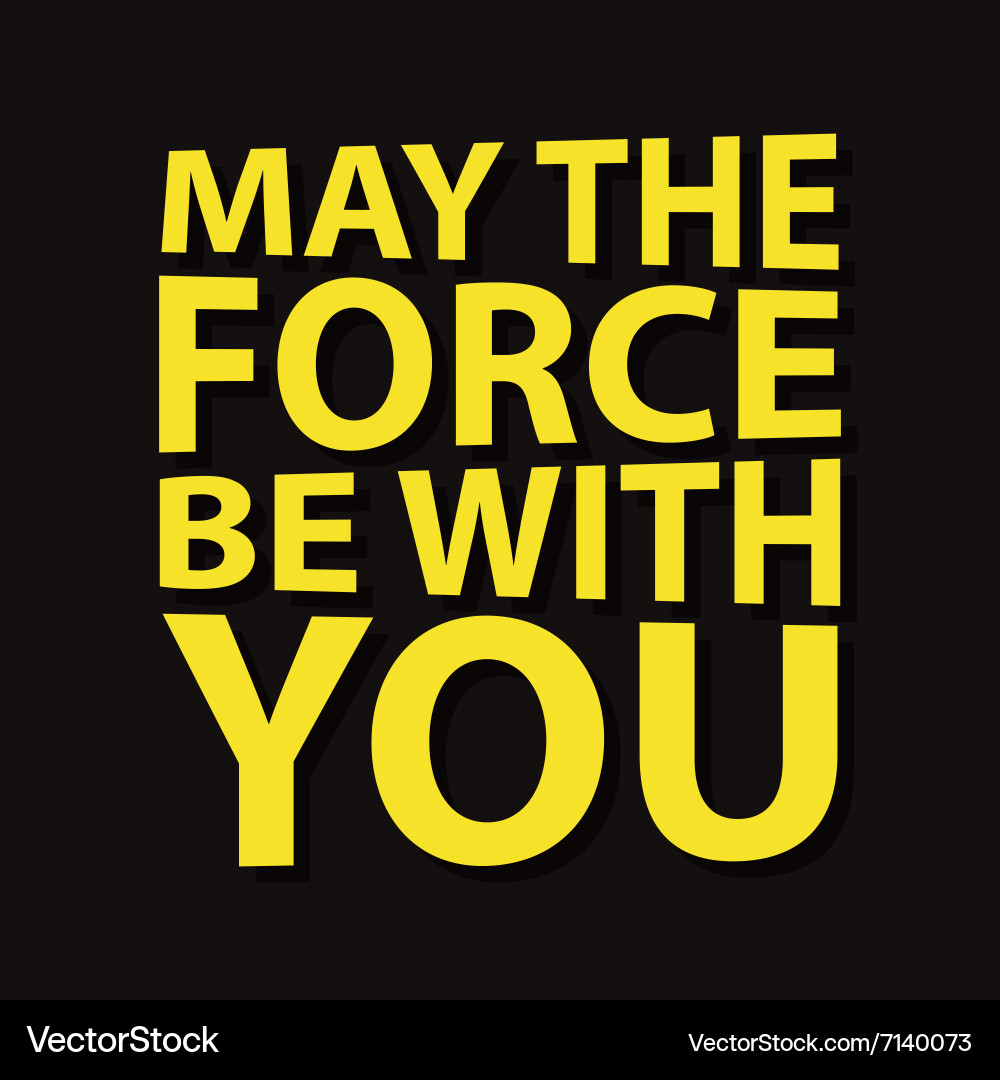 May the force be with you - creative quote Vector Image