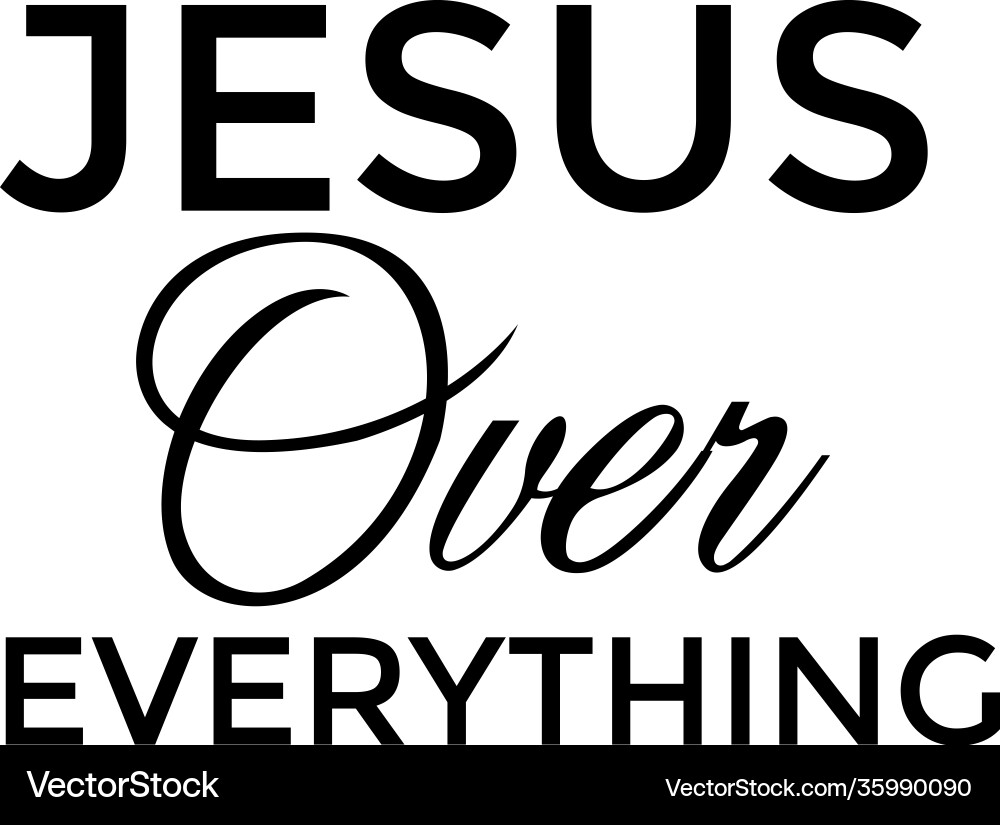 Christian calligraphy - jesus over everything Vector Image