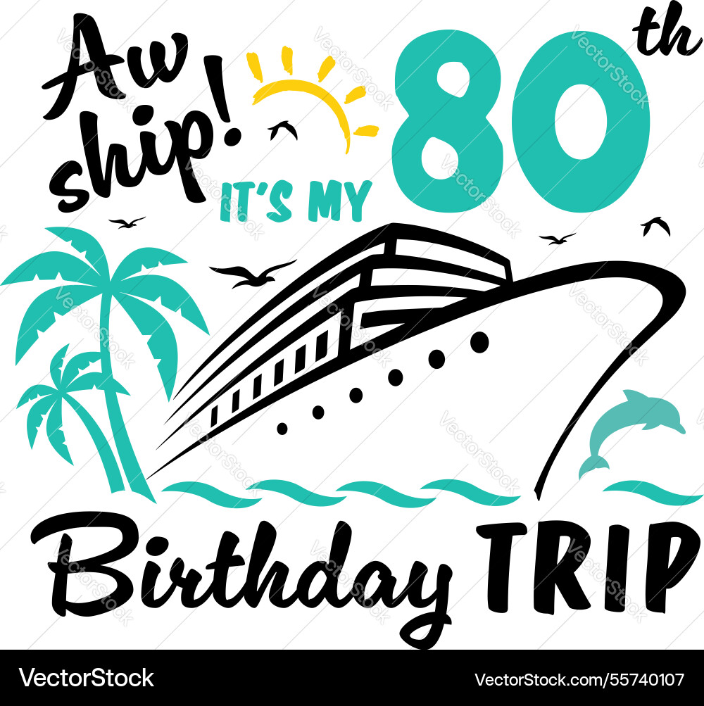 Aw ship its my 80th birthday trip Royalty Free Vector Image
