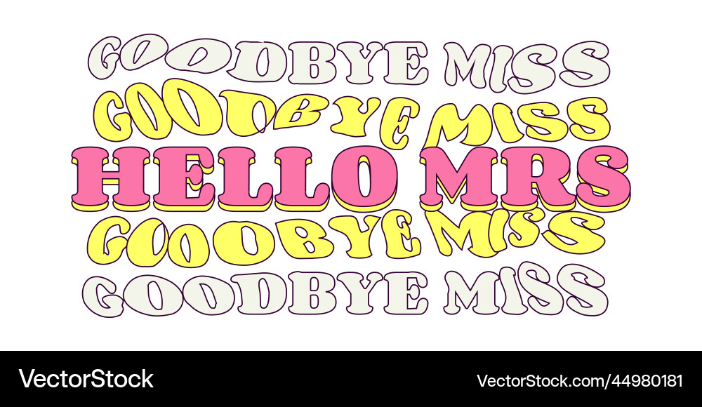 Text goodbye miss hello mrs bachelorette party Vector Image