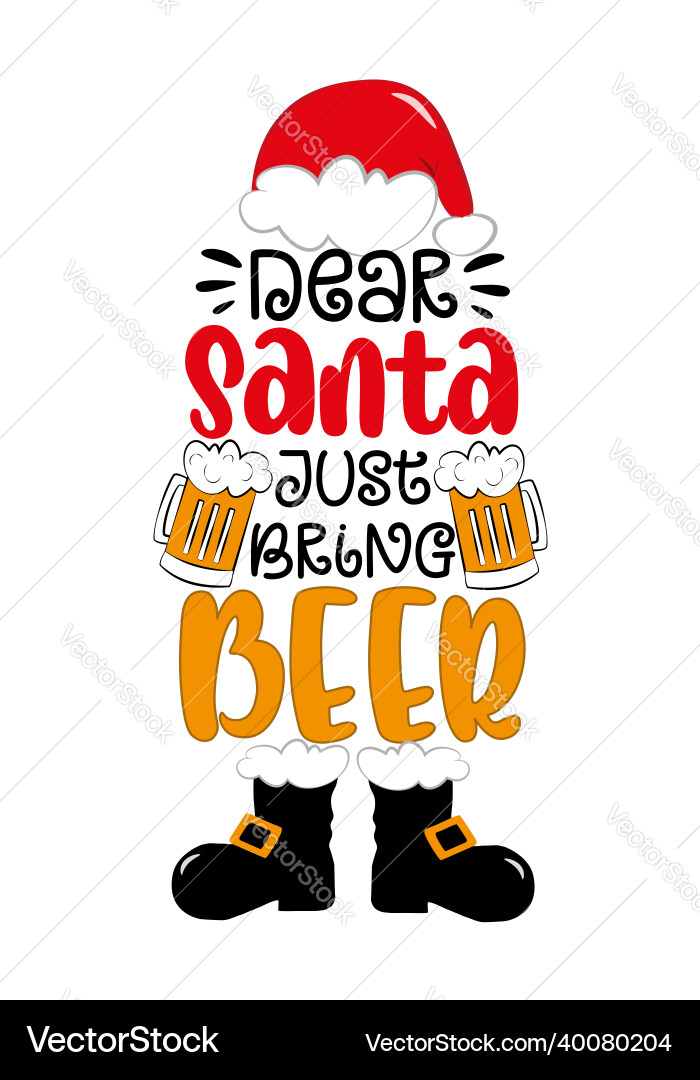 Dear santa just bring beer -funny saying Vector Image