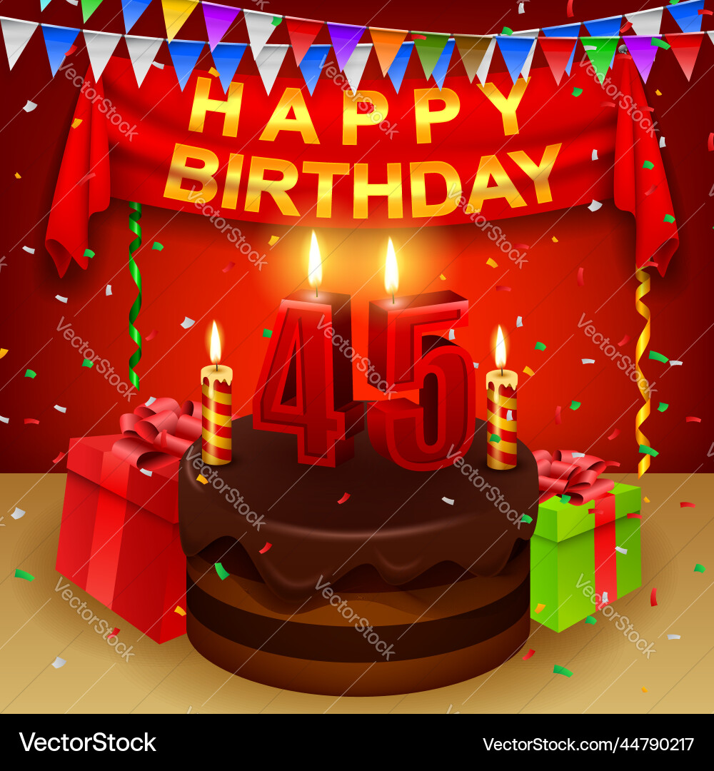 Happy 45th birthday with chocolate cream cake Vector Image