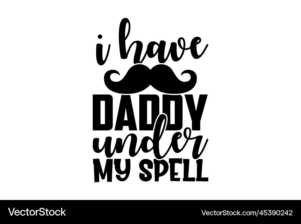 I have daddy under my spell Royalty Free Vector Image