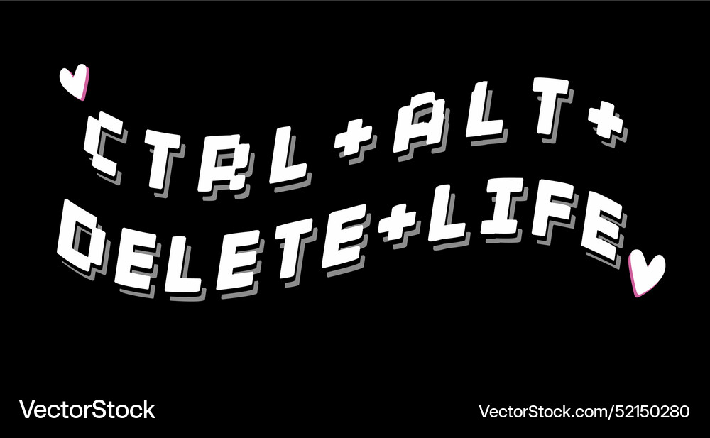 Ctrl alt delete life on black background Vector Image