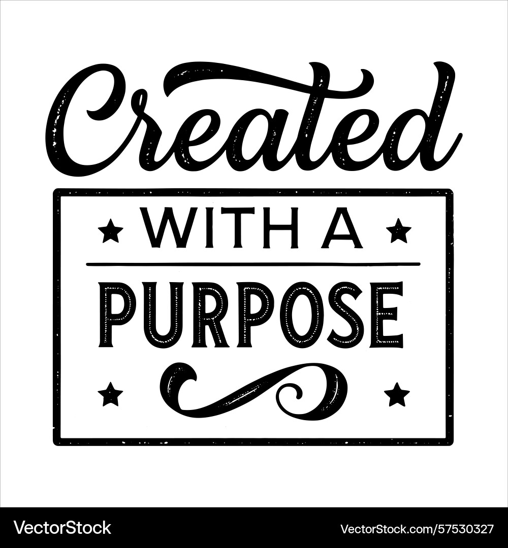 Created for a purpose Royalty Free Vector Image