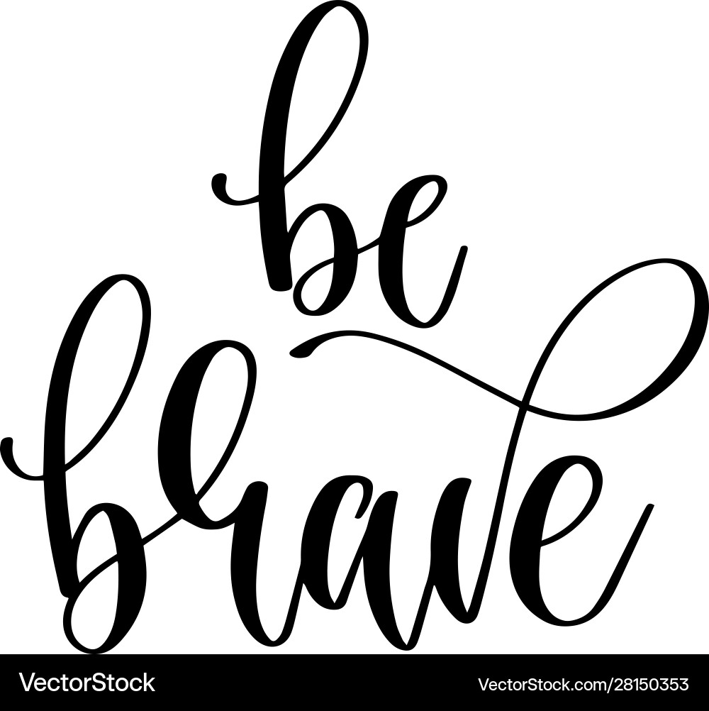 Be brave - hand lettering inscription text Vector Image