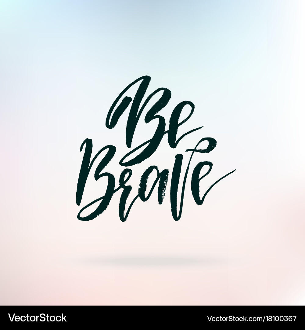 Be brave inspirational quote about life positive Vector Image