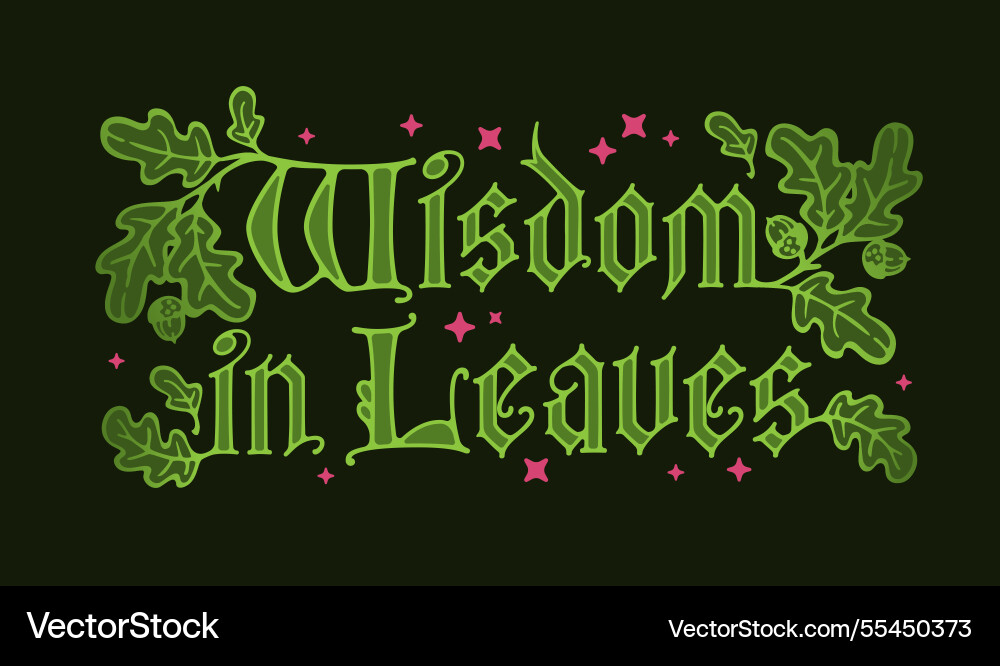 Wisdom in leaves intricate typography Royalty Free Vector