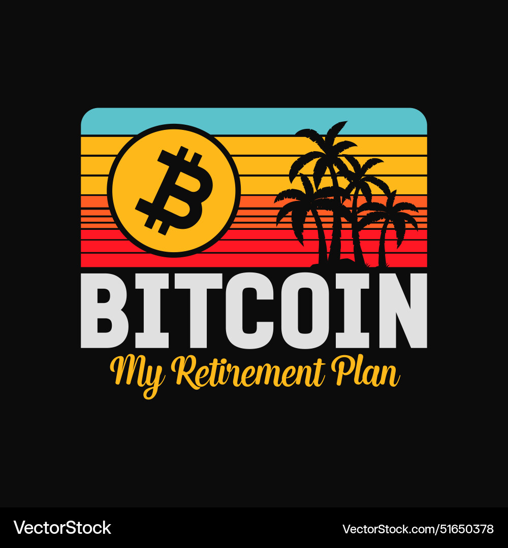 Bitcoin my retirement plan btc crypto currency Vector Image