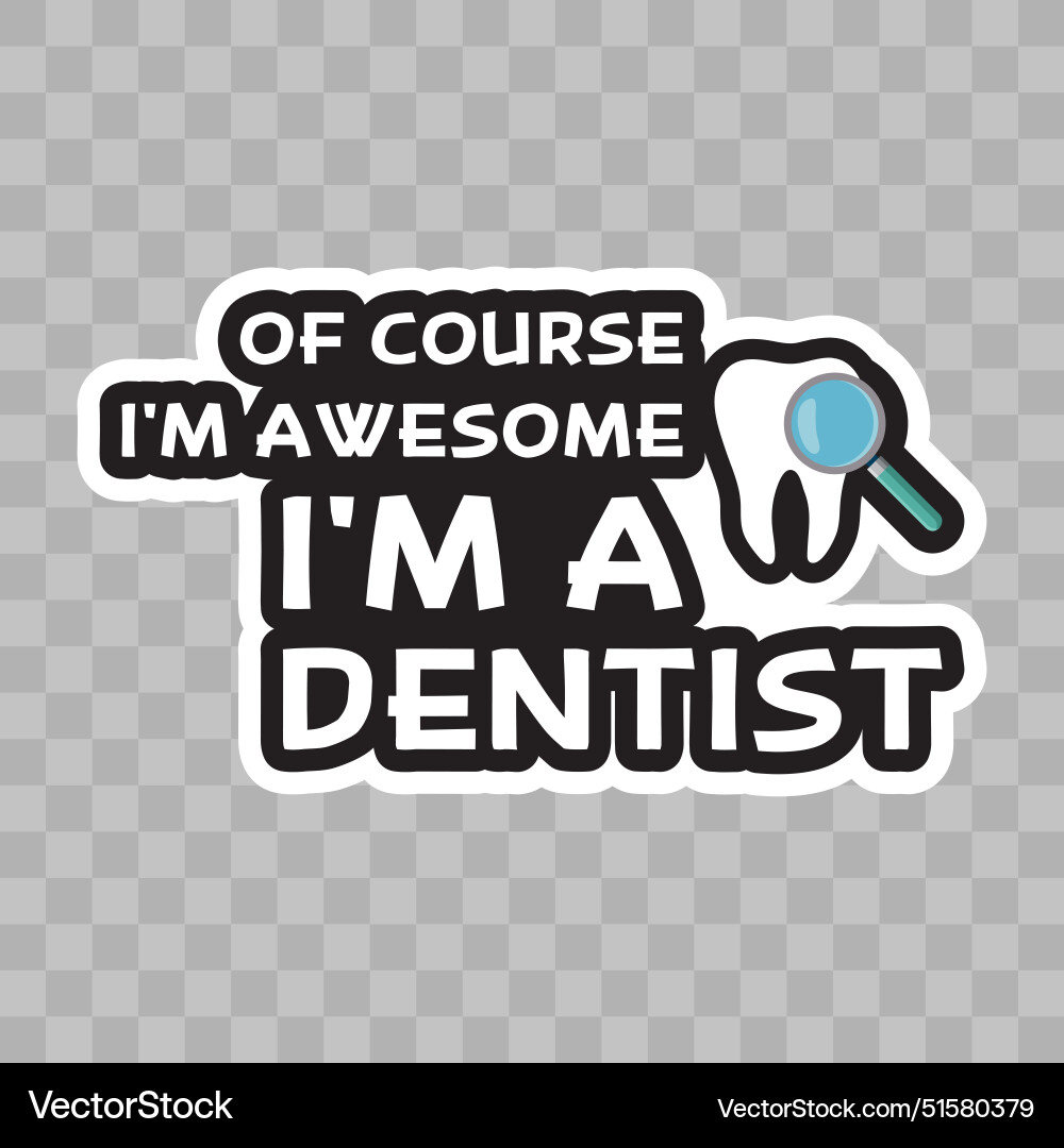 Course i am awesome a dentist Royalty Free Vector Image