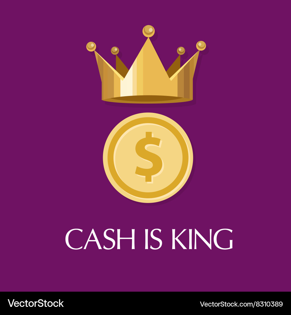 Cash is king money everything Royalty Free Vector Image