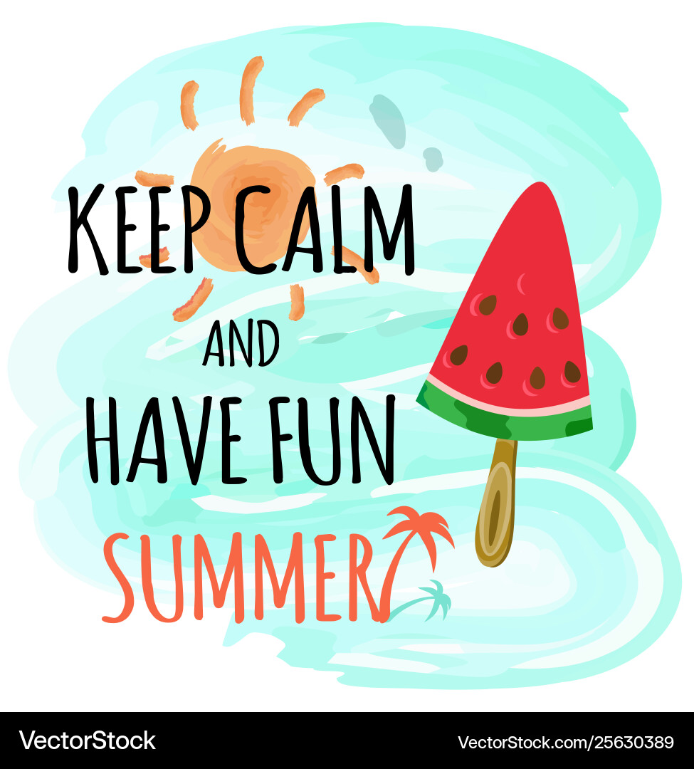 Keep calm and have fun summer watermelon poster Vector Image