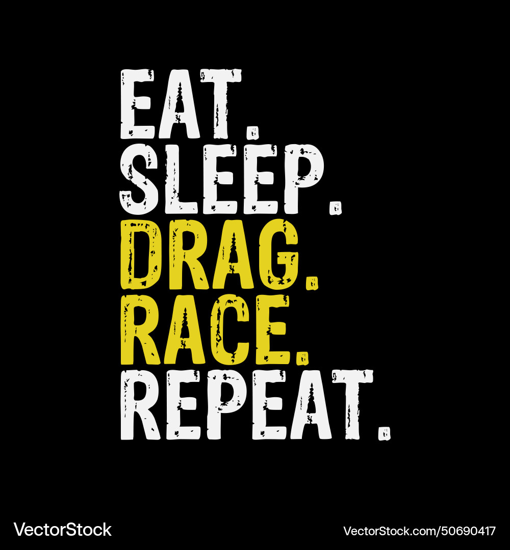 Eat sleep drag race repeat racing Royalty Free Vector Image