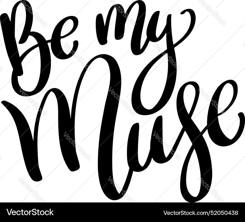 Be my muse lettering phrase isolated on white Vector Image