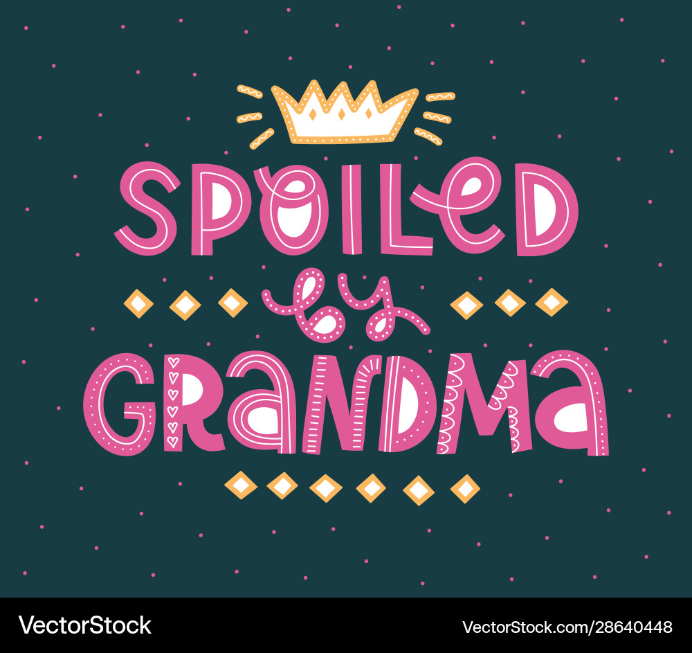 Spoiled by grandma text Royalty Free Vector Image