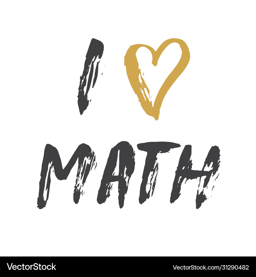 I love math lettering quote hand drawn Royalty Free Vector