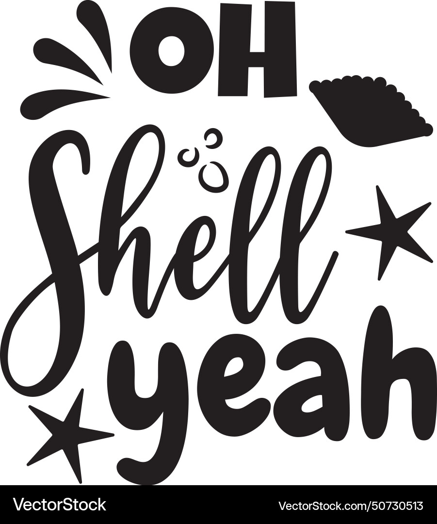 Oh shell yeah design on white background Vector Image