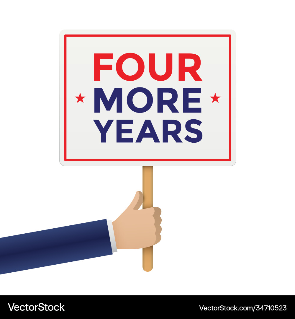 Man holding a placard with four more years slogan Vector Image
