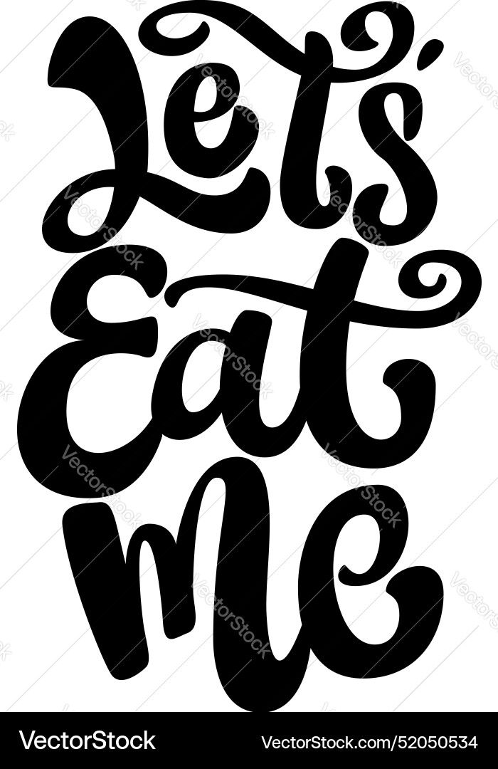 Lets eat me lettering phrase isolated on white Vector Image