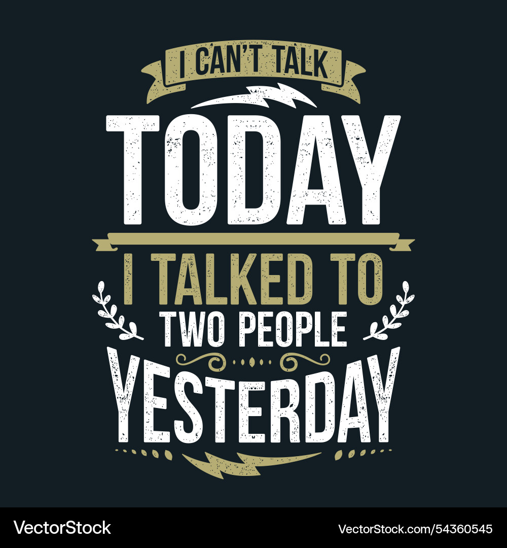 I cant talk today talked to two people yesterday Vector Image