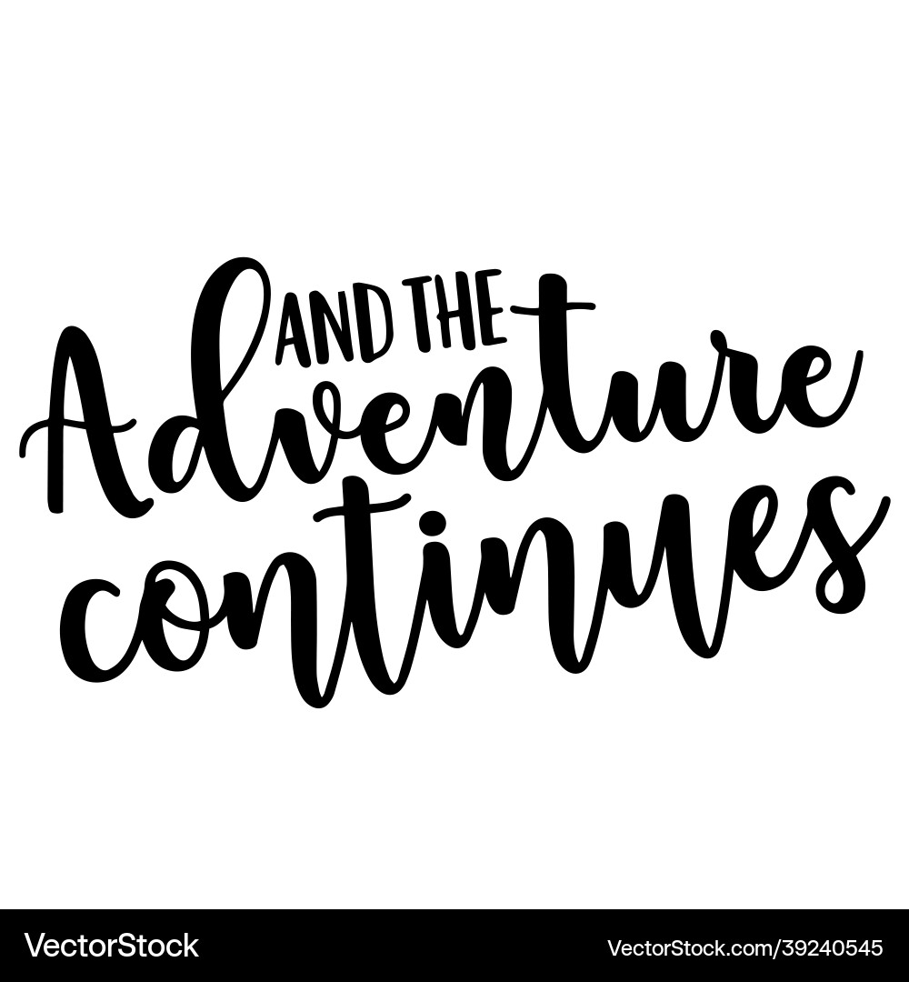 The adventure continues inspirational quotes Vector Image
