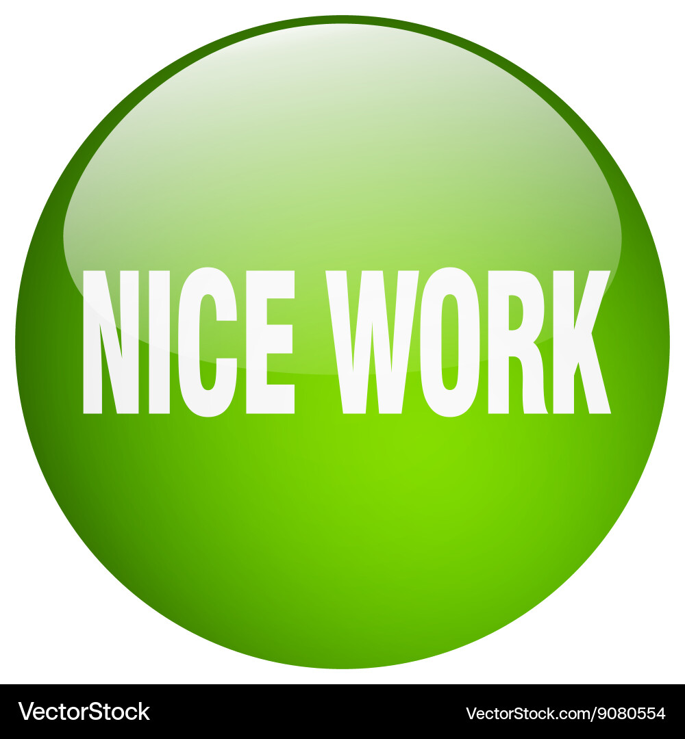 Nice work green round gel isolated push button Vector Image