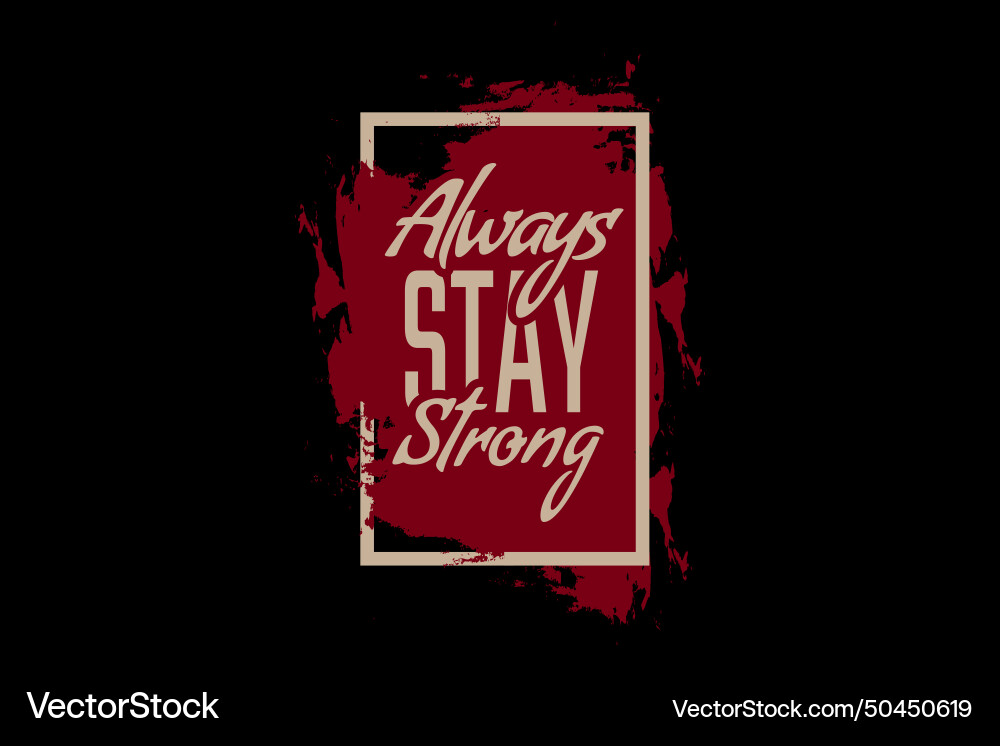 Always stay strong quotes typography design Vector Image