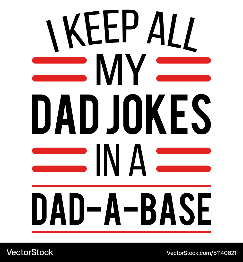 I keep all my dad jokes in a dad-a-base t-shirt Vector Image
