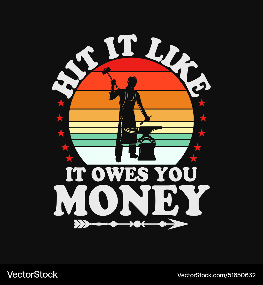 Hit like it owes funny forging forge blacksmith Vector Image