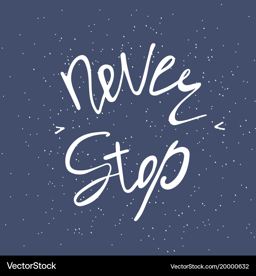 Never stop inspirational and motivational text Vector Image