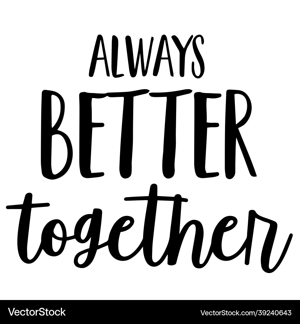 Always better together inspirational quotes Vector Image
