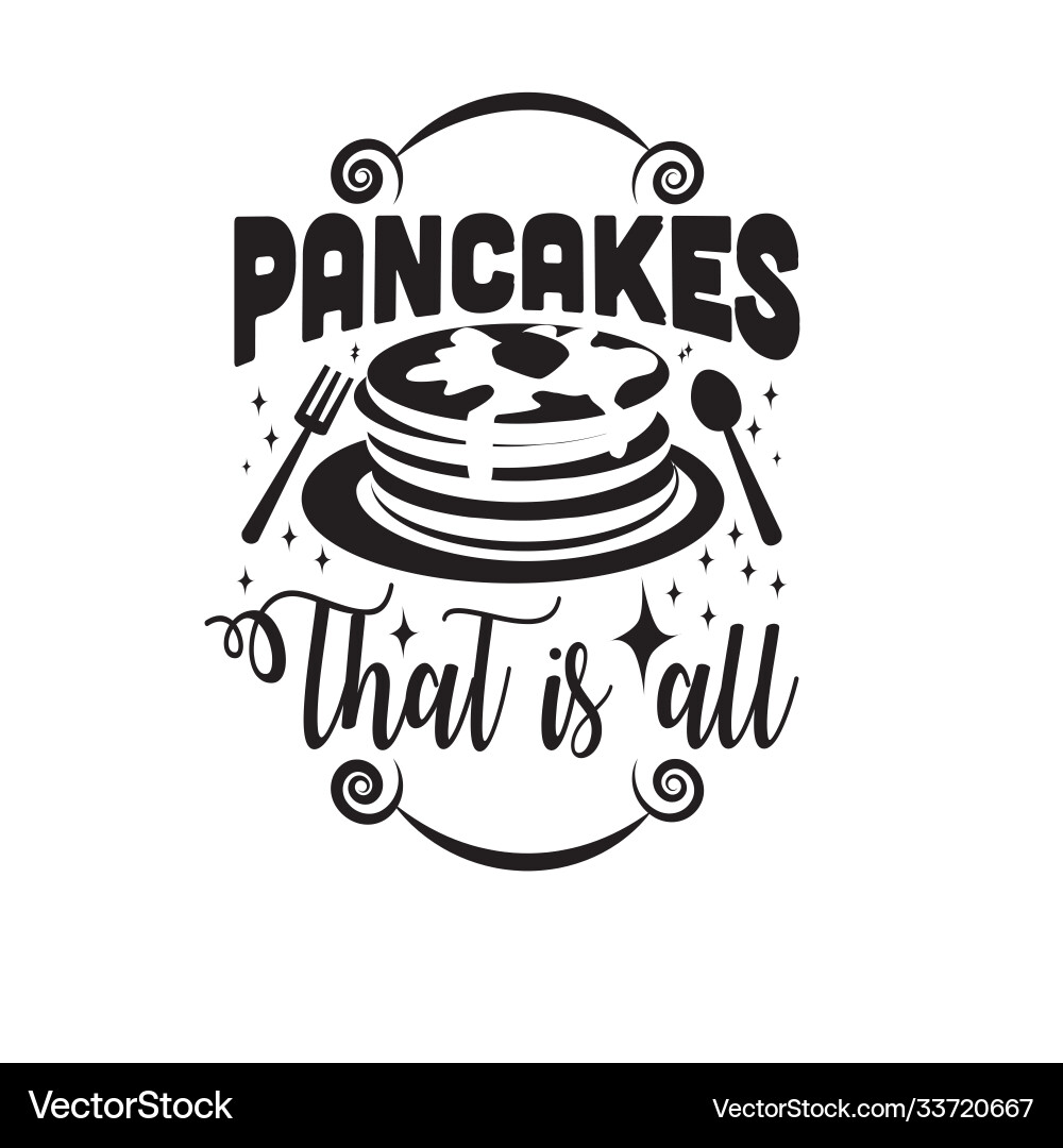 Pancake quote and saying pancakes that is all Vector Image