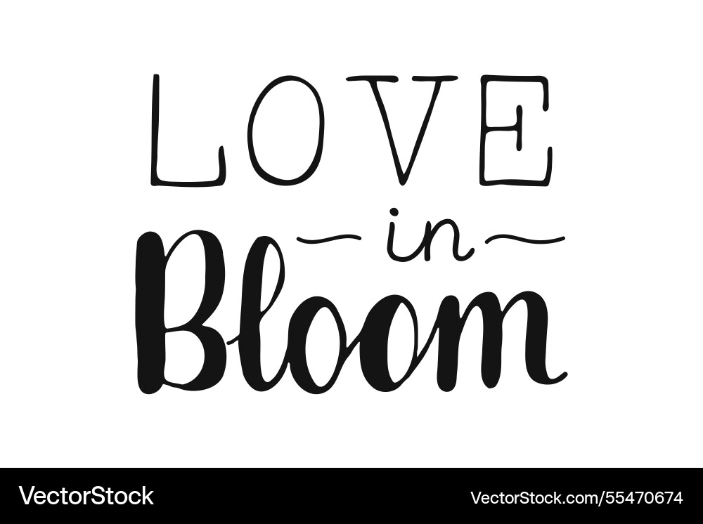 Love in bloom calligraphy lettering hand drawn Vector Image