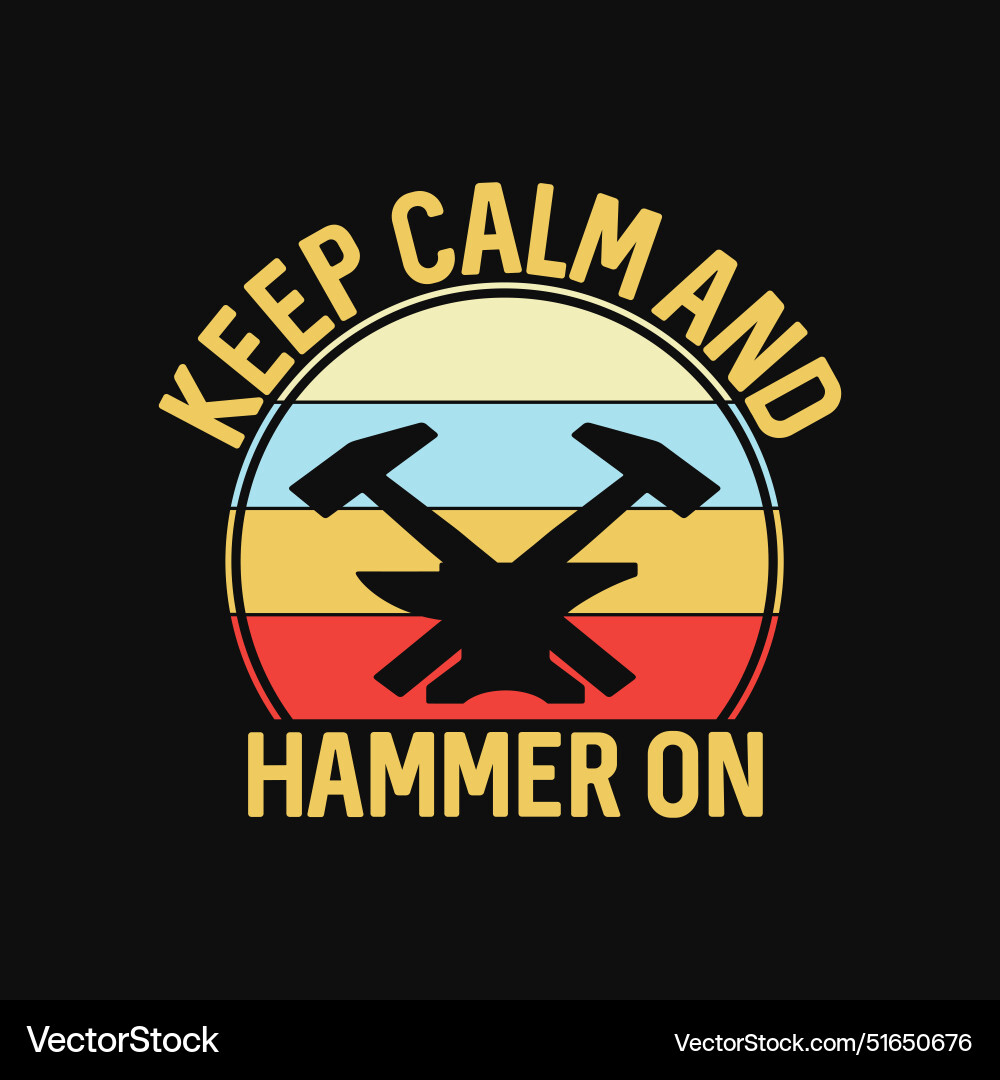 Keep calm and hammer on funny blacksmith Vector Image