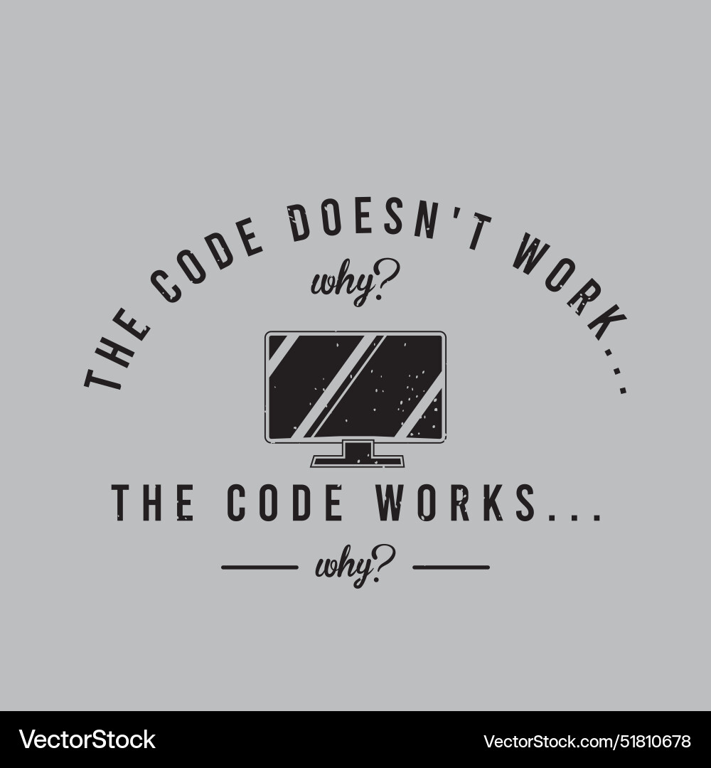 Code Does Not Work Why Coding T Shirt Royalty Free Vector