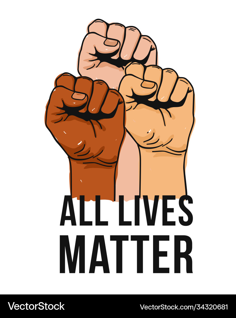 Protest: Clenched Fists - All Lives Matter Vector Image