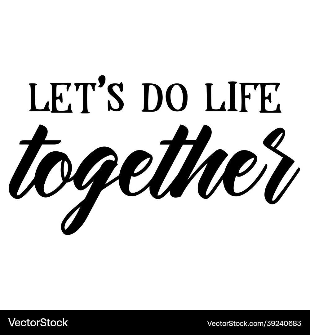 Lets do life together inspirational quotes Vector Image