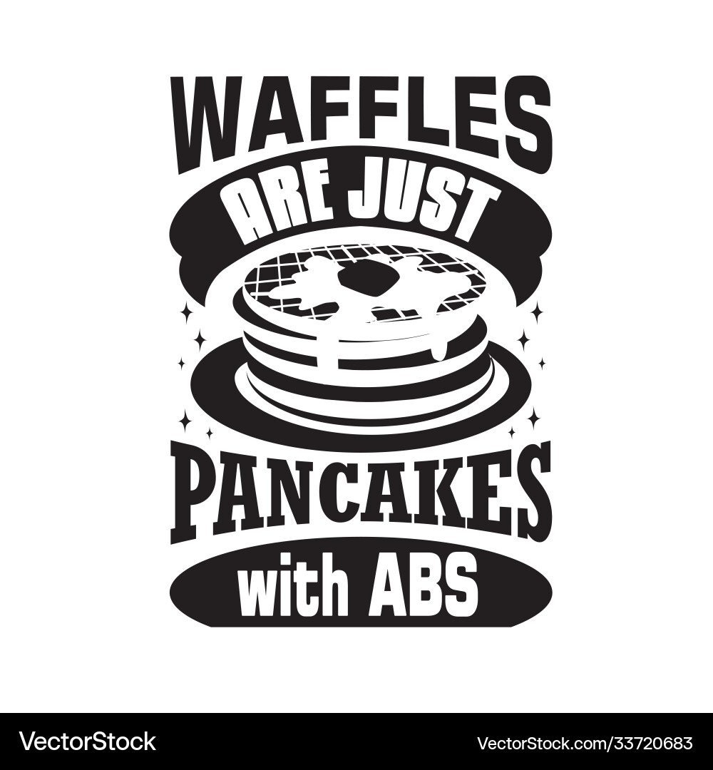 Pancake quote waffles are just with abs Royalty Free Vector