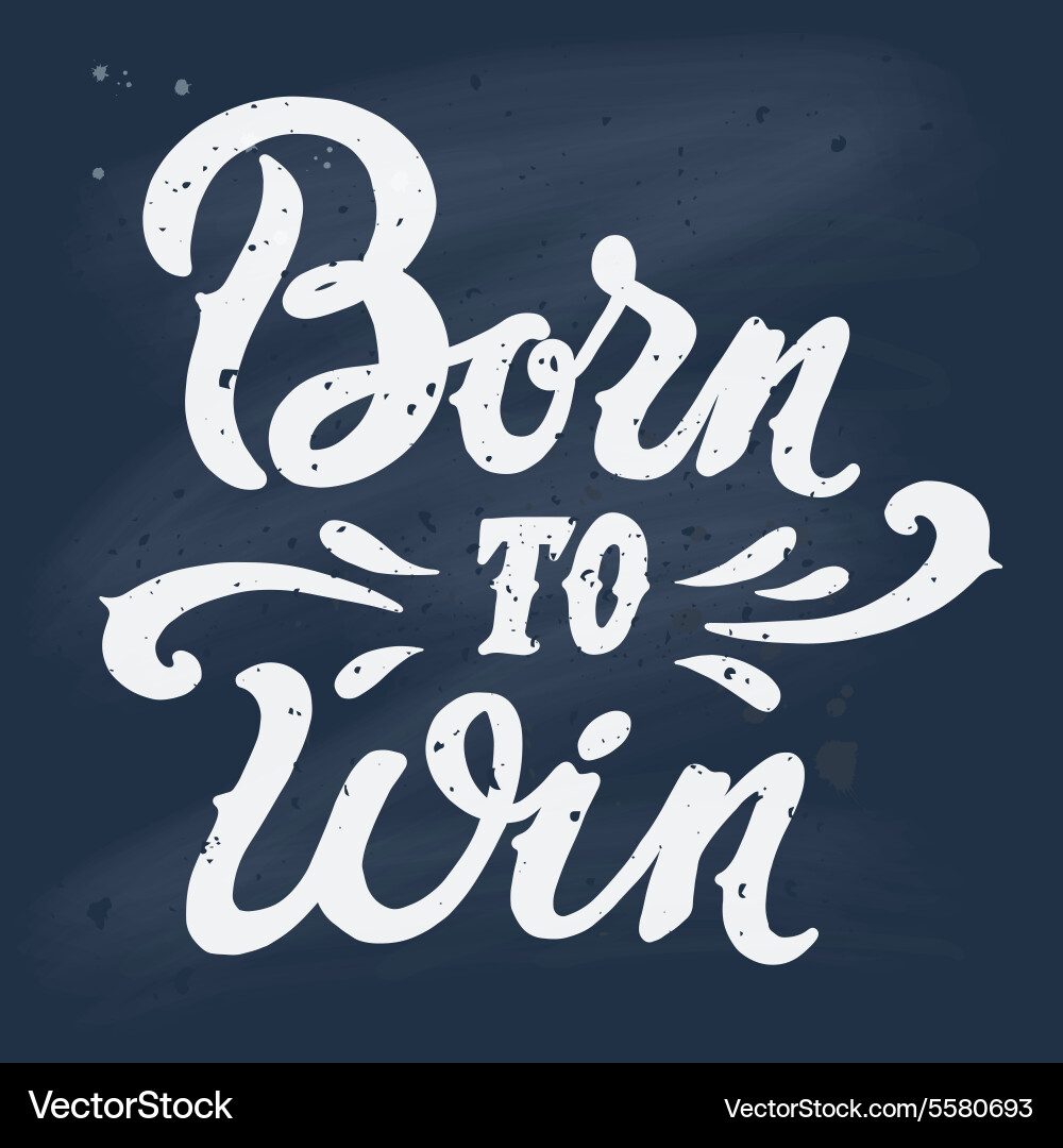 Born to win qoute vintage hand-lettering Vector Image