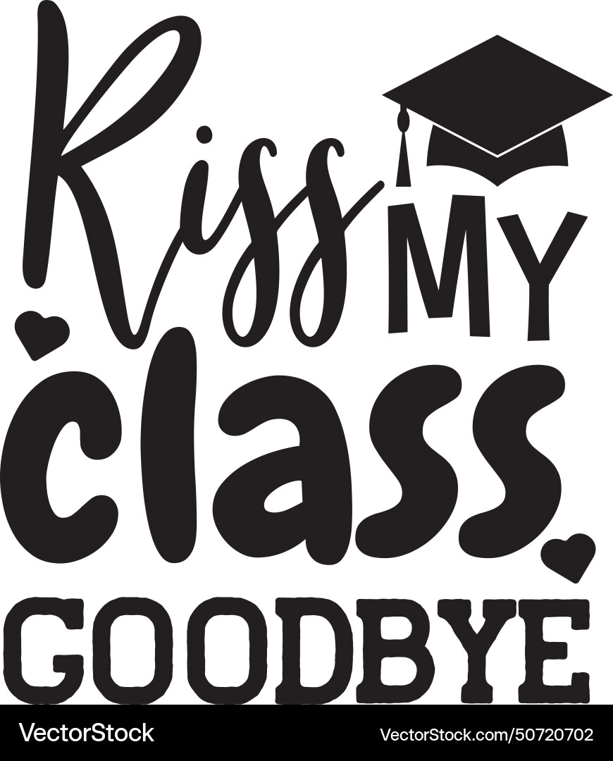 Kiss my class goodbye design on white background Vector Image