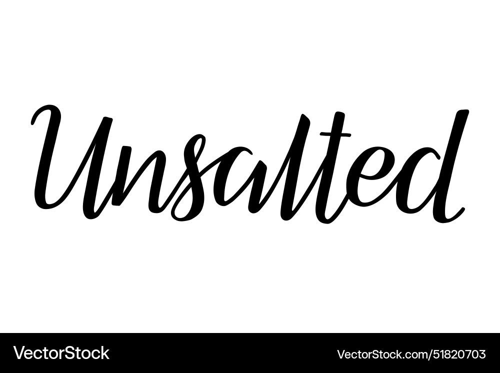 Unsalted handwritten lettering inscription Vector Image